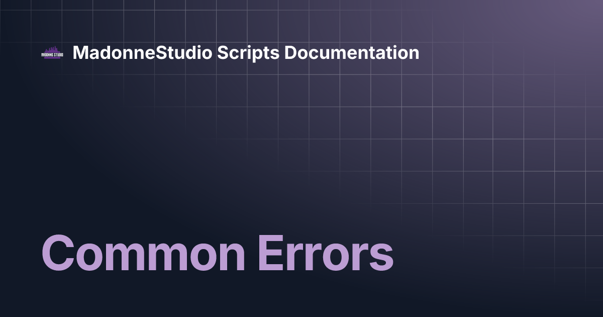 Common Errors | MadonneStudio Scripts Documentation Common Errors | MadonneStudio Scripts Documentation